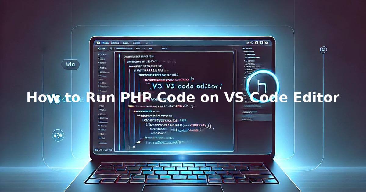 How To Run Php Code On Vs Code Editor 2574